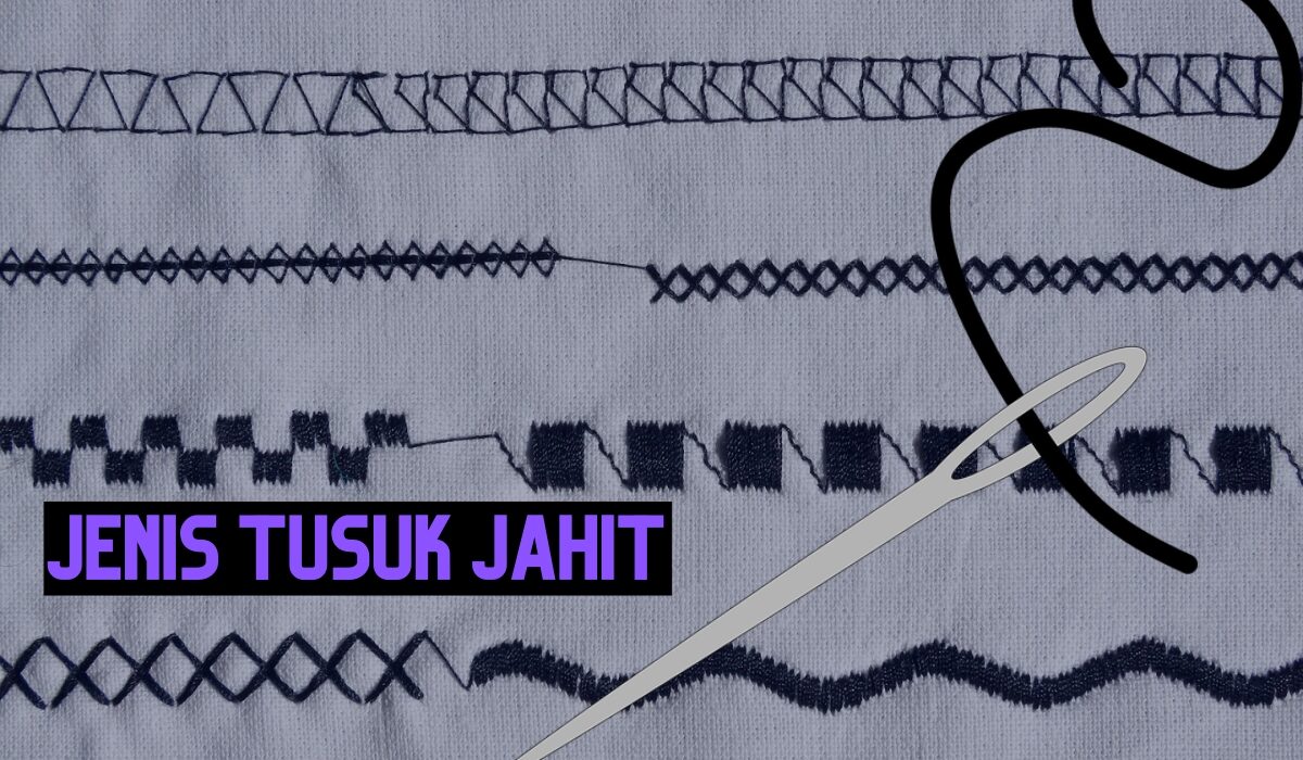10 Jenis Tusuk Jahitan yang Harus Kamu Ketahui untuk Proyek Jahitmu