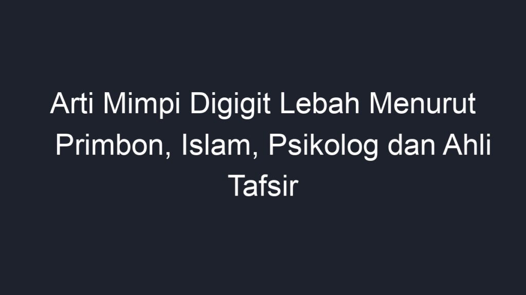 Arti Mimpi Digigit Lebah Menurut Islam Arti Mimpi Digigit Lebah Menurut Islam